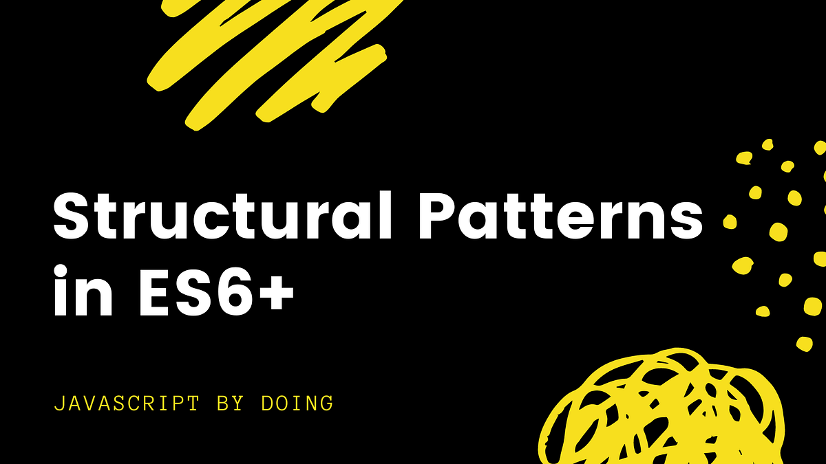 Learn: Structural Patterns in ES6+ using Game of Thrones | by Riccardo ...