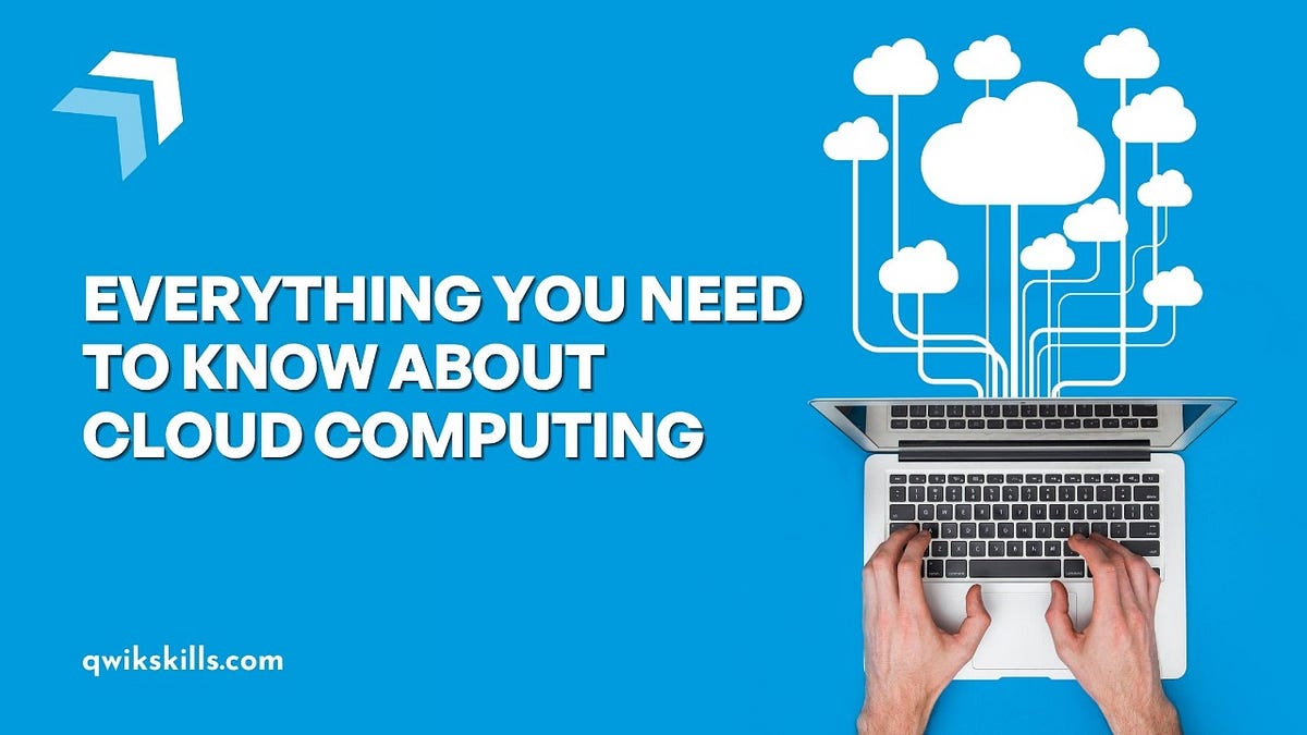 Everything you need to know about Cloud Computing - QwikSkills - Medium