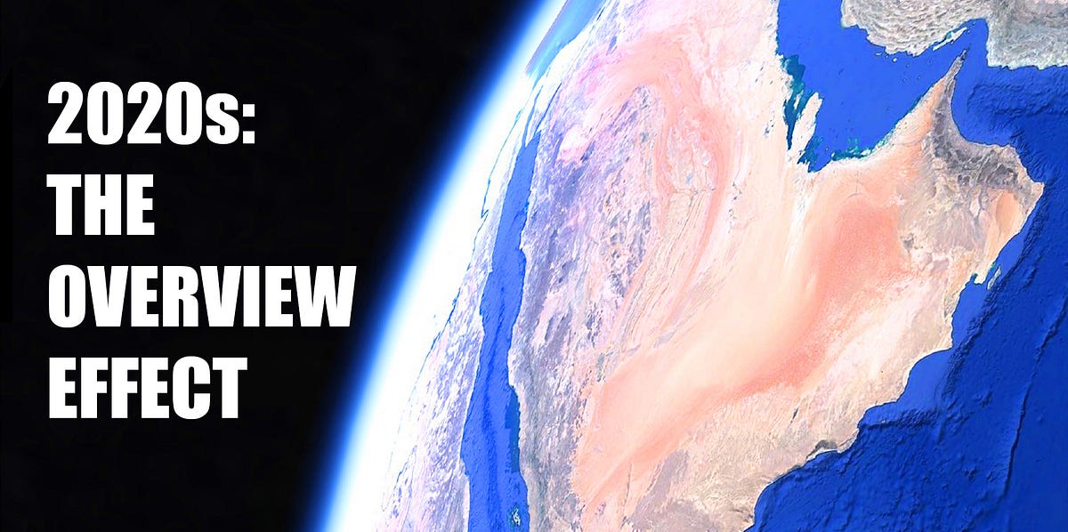 2020s: The Overview Effect. 2020: The Overview Effect | by Talal Malik ...