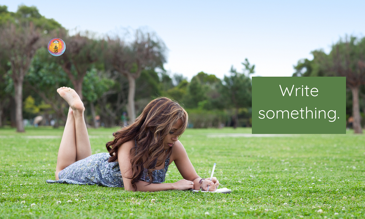 Write Something. Today, take a minute (or more) and… | by Meeka Anne ...