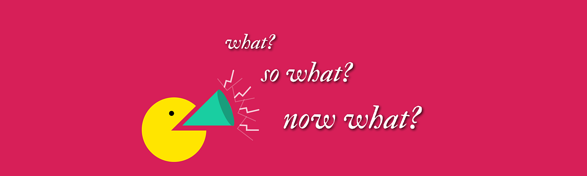 Visualizing data with the ‘what, so what, now what’ framework | by ...
