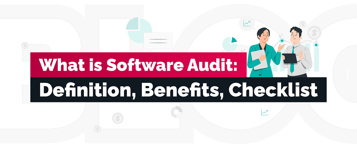 Introduction to Software Audit: Definition, Benefits, Checklist | by ...
