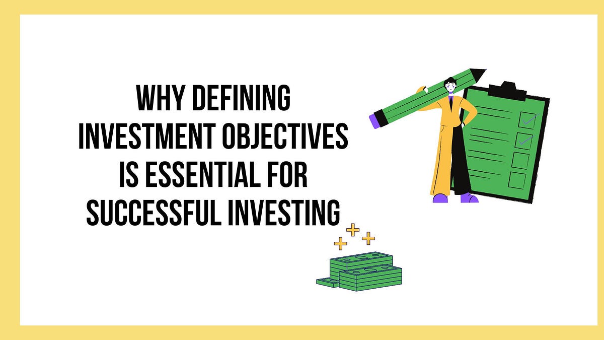 5 Reasons Why Defining Investment Objectives is Essential for ...