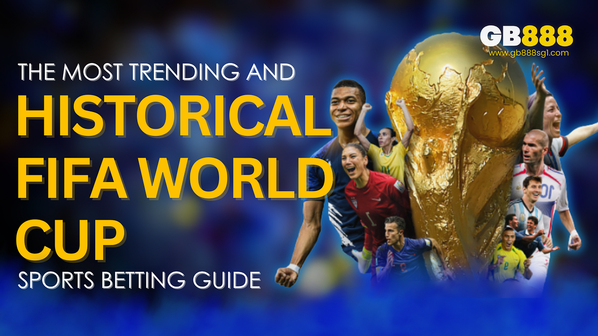The Most Trending & Historical FIFA World Cup | Gb888 Guide - GB888 CASINO - Medium