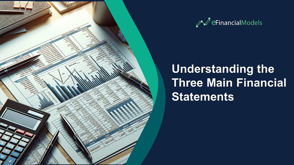 Understanding the Three Main Financial Statements | by eFinancialModels ...