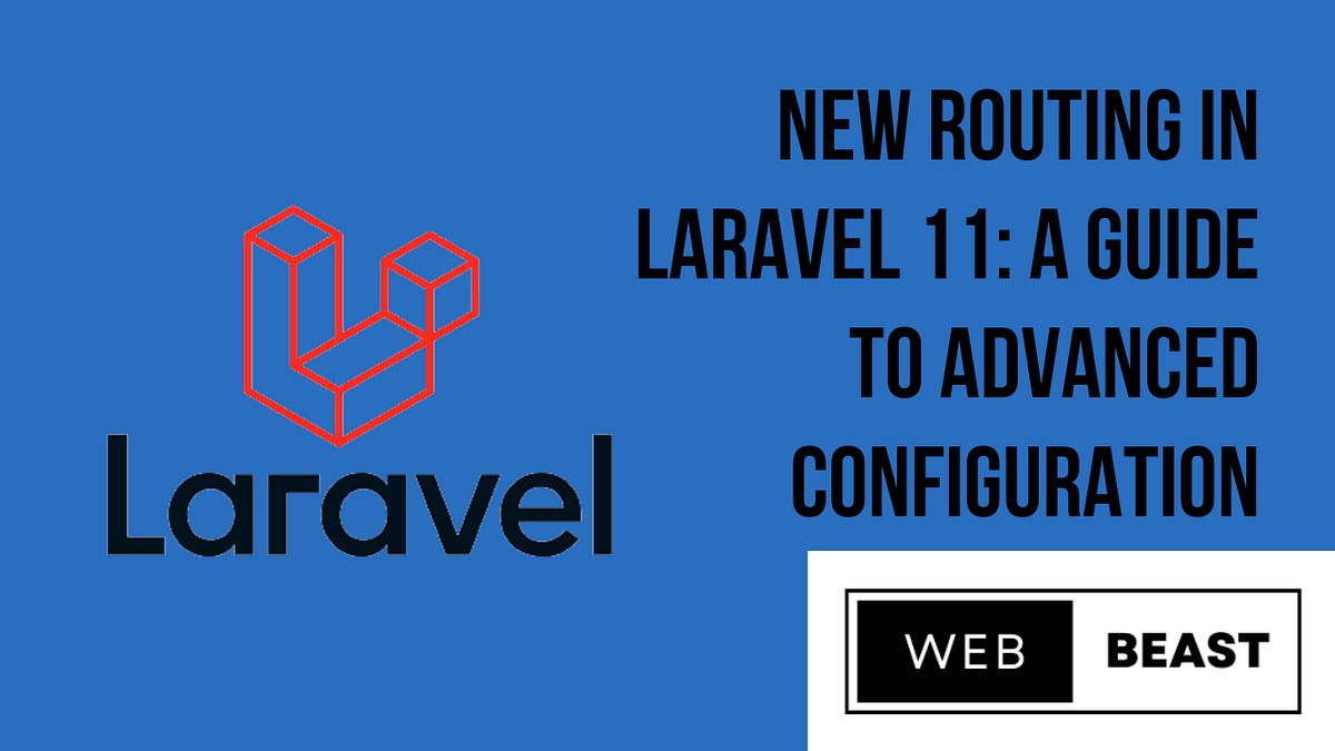 Laravel 11’s Routing Revolution: Streamlining and Enhancing Web Development | by web-beast.com ...