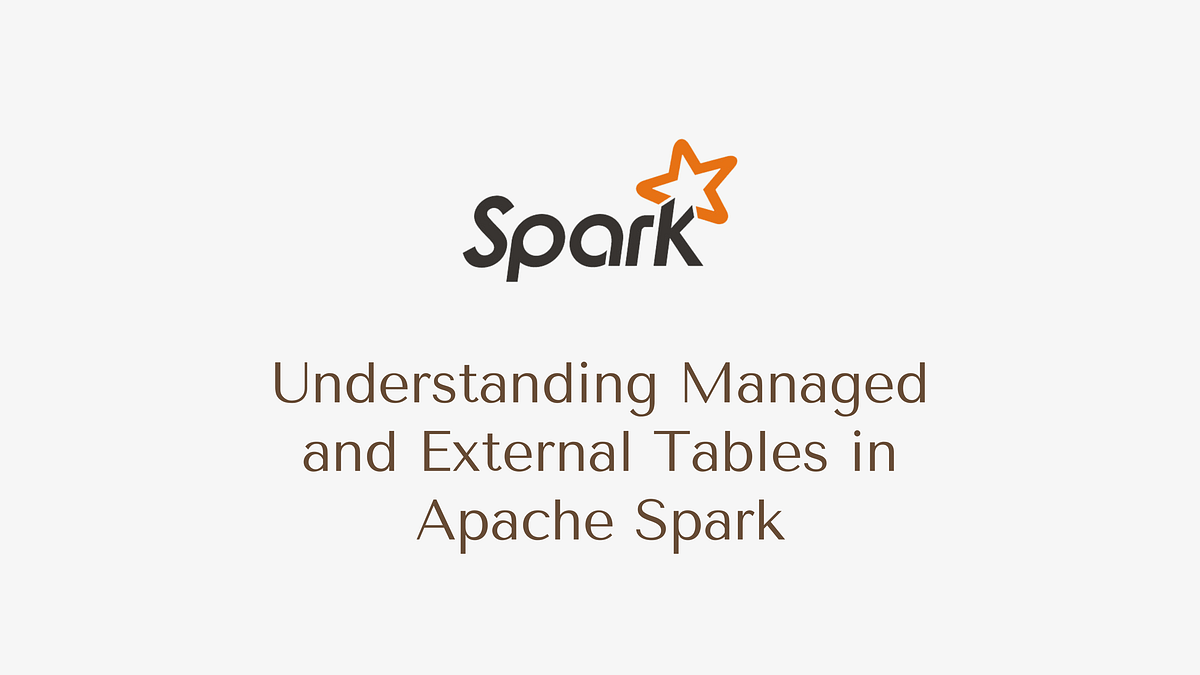 Understanding Managed and External Tables in Apache Spark | by Ashwin | Medium