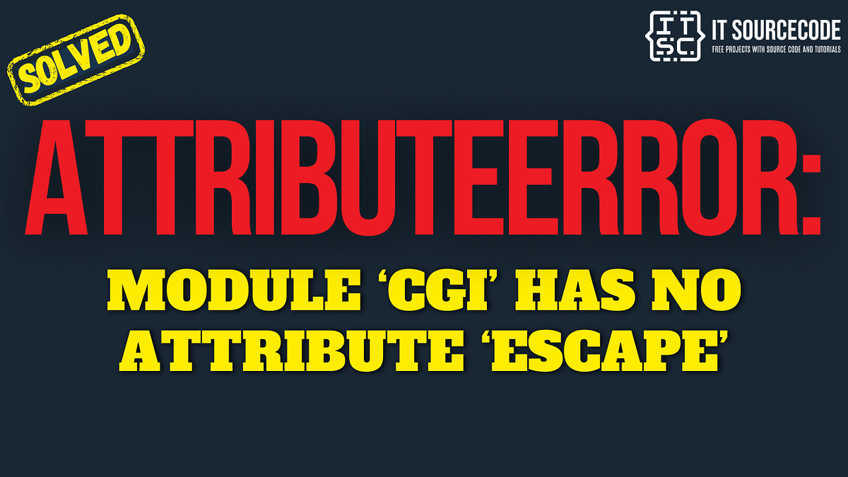 AttributeError: module ‘cgi’ has no attribute ‘escape’ [SOLVED] | by JOKEN VILLANUEVA | Jun ...