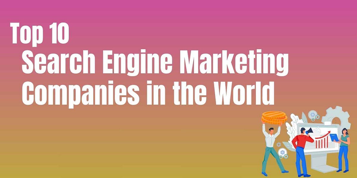 Top 10 Search Engine Marketing (SEM) Companies | 2024 | Medium