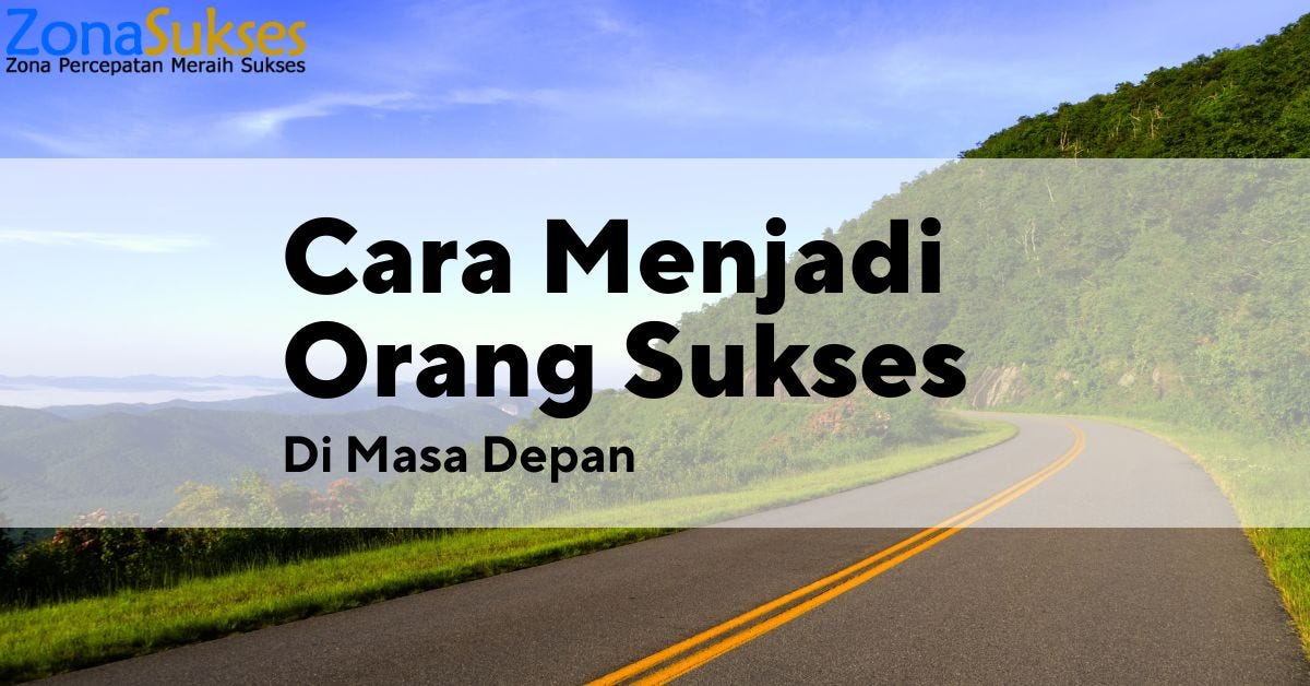 Cara Menjadi Orang Sukses di Masa Depan | by Rahmat Mr. Power | Medium