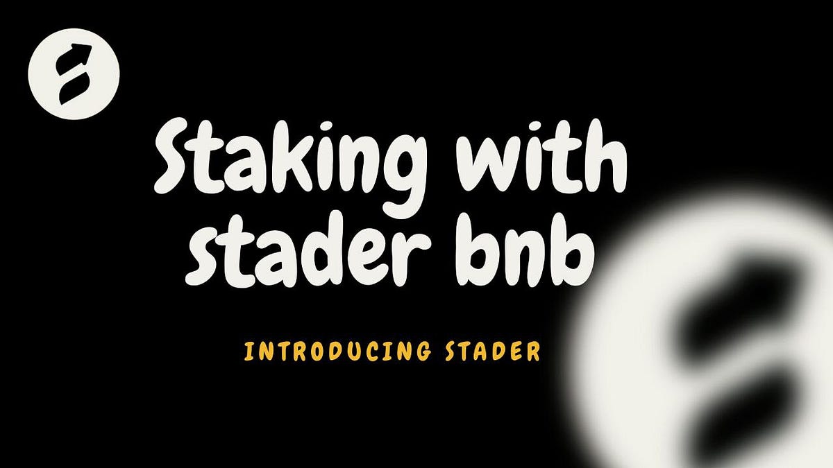 Introducing Stader BNBx - The Easiest Way to Stake and Grow Your BNB | by ️Blogs By Moses~ | Medium