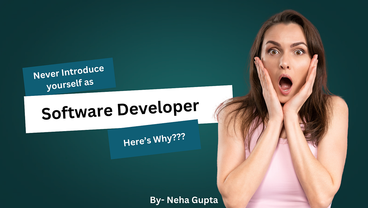 Never Introduce yourself as a developer, Here’s Why?? | by Neha Gupta | Dev Simplified | Jan ...