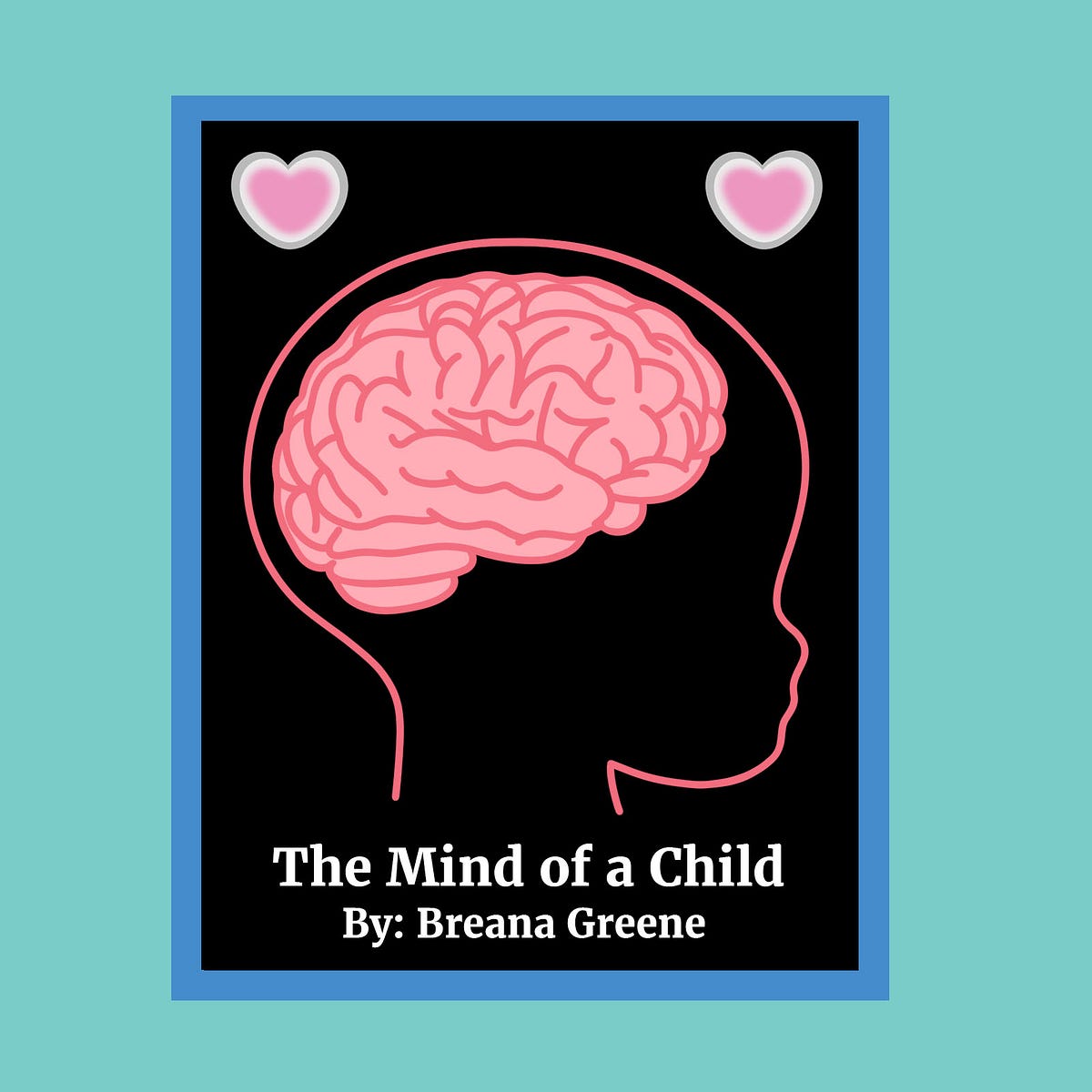 The Mind of a Child - Breana Greene - Medium