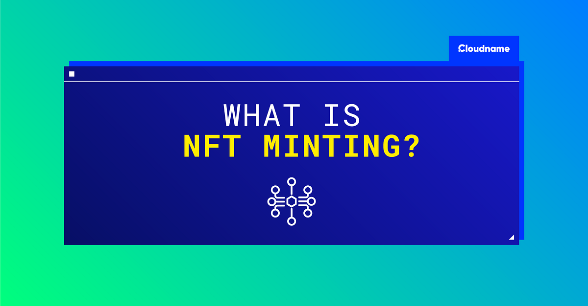 What is NFT minting. Quite simply “minting” comes from the… | by ...