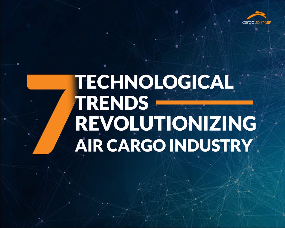 7 Technological Trends Revolutionizing the Air Cargo Industry | by ...