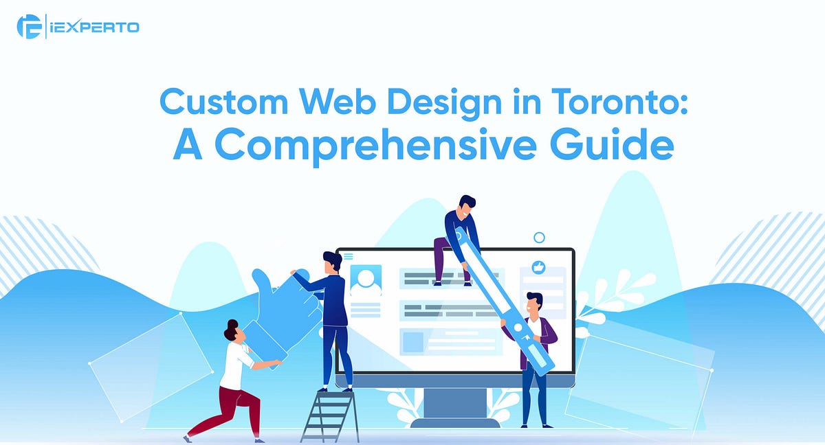 Comprehensive Guide for Custom Web Design. - iExperto - Medium