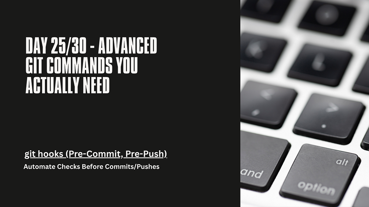 Day 25/30 — Git Hooks (Pre-Commit, Pre-Push) — Automate Checks Before Commits/Pushes | by ...