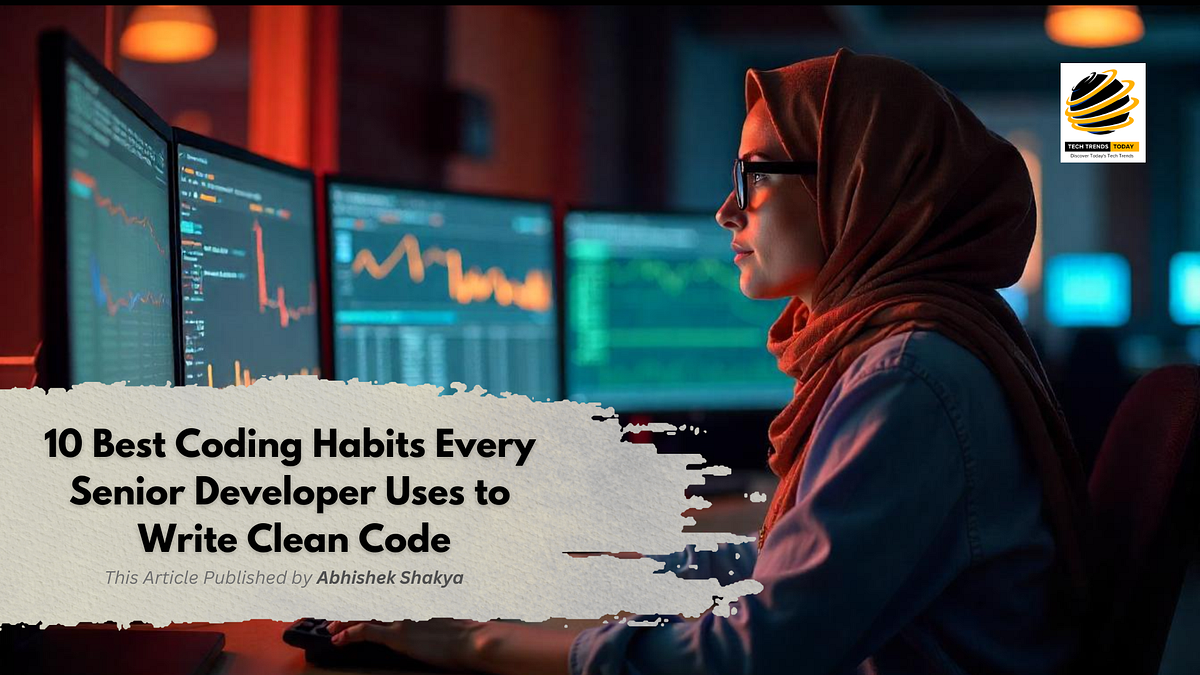 10 Best Coding Habits Every Senior Developer Uses to Write Clean Code | by Abhishek Shakya ...