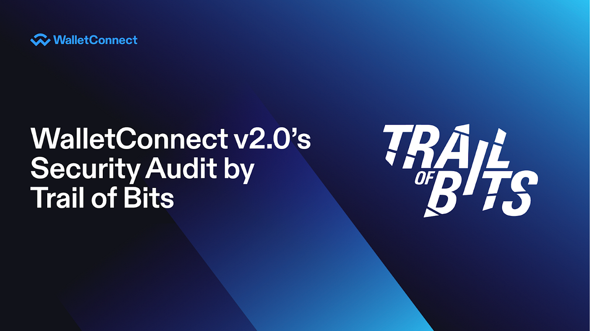 WalletConnect v2.0’s Independent Security Audit by Trail of Bits | by Derek Rein | WalletConnect ...