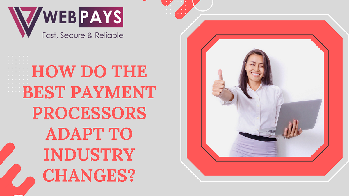 How Do The Best Payment Processors Adapt To Industry Changes? | by ...