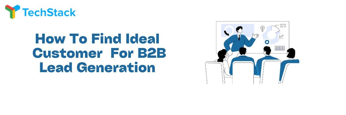 How to Find Ideal Customers for B2B Lead Generation | by TechStack ...
