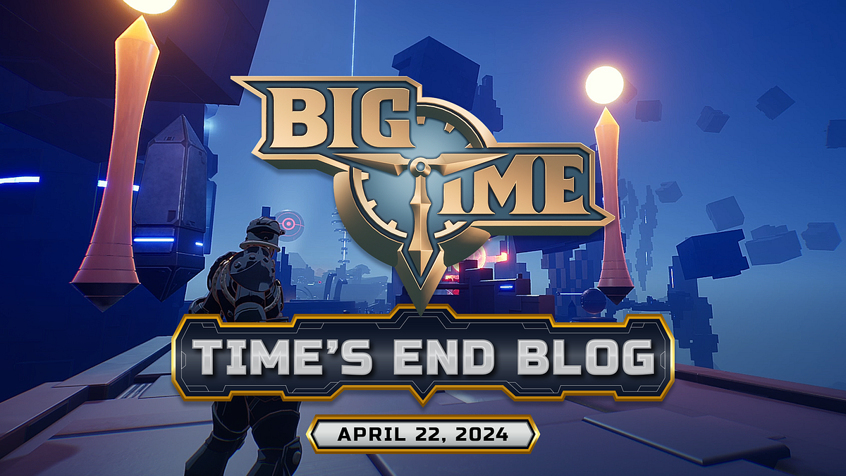 Time’s End Blog for April 22nd, 2024 | by Big Time | PlayBigTime | Medium