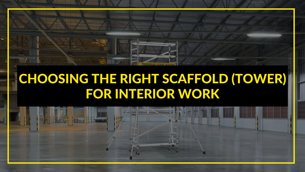 Choosing the Right Scaffold (Tower) For Interior Work | by Y-Access ...