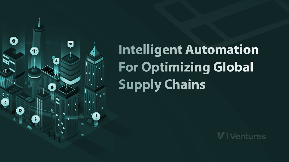 Intelligent Automation for Optimizing Global Supply Chains | by 1 ...