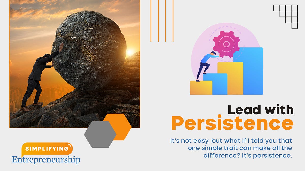 Lead with Persistence. Mastering Persistence You’re doing a… | by Pete ...