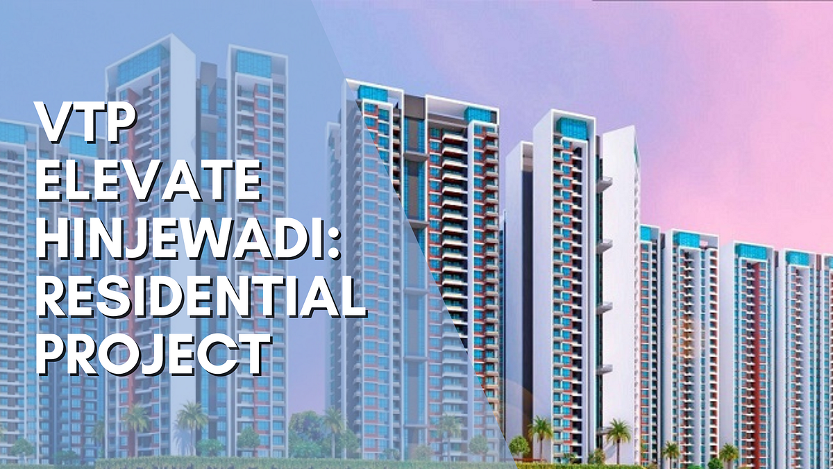 VTP Elevate Hinjewadi: Residential project | by gautam soni | Apr, 2024 | Medium