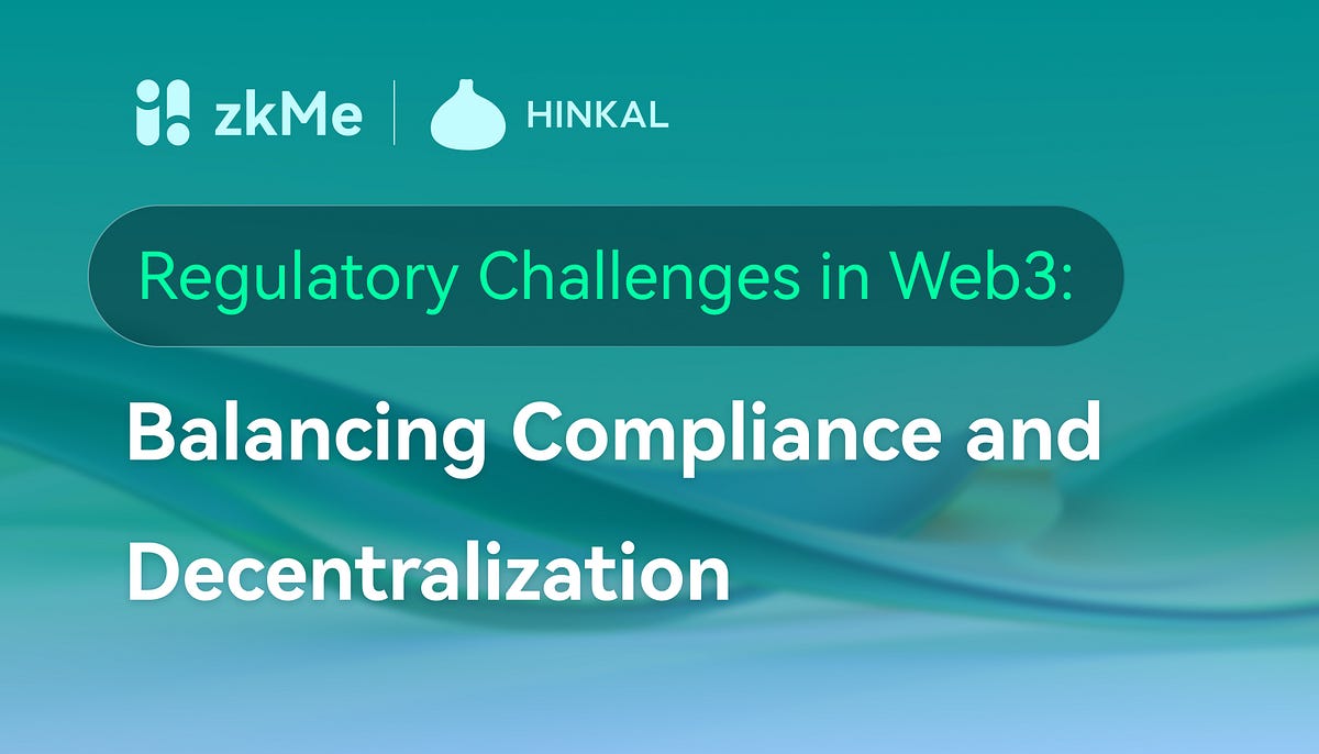 Regulatory Challenges in Web3: Balancing Compliance and Decentralization | by zkMe | Medium