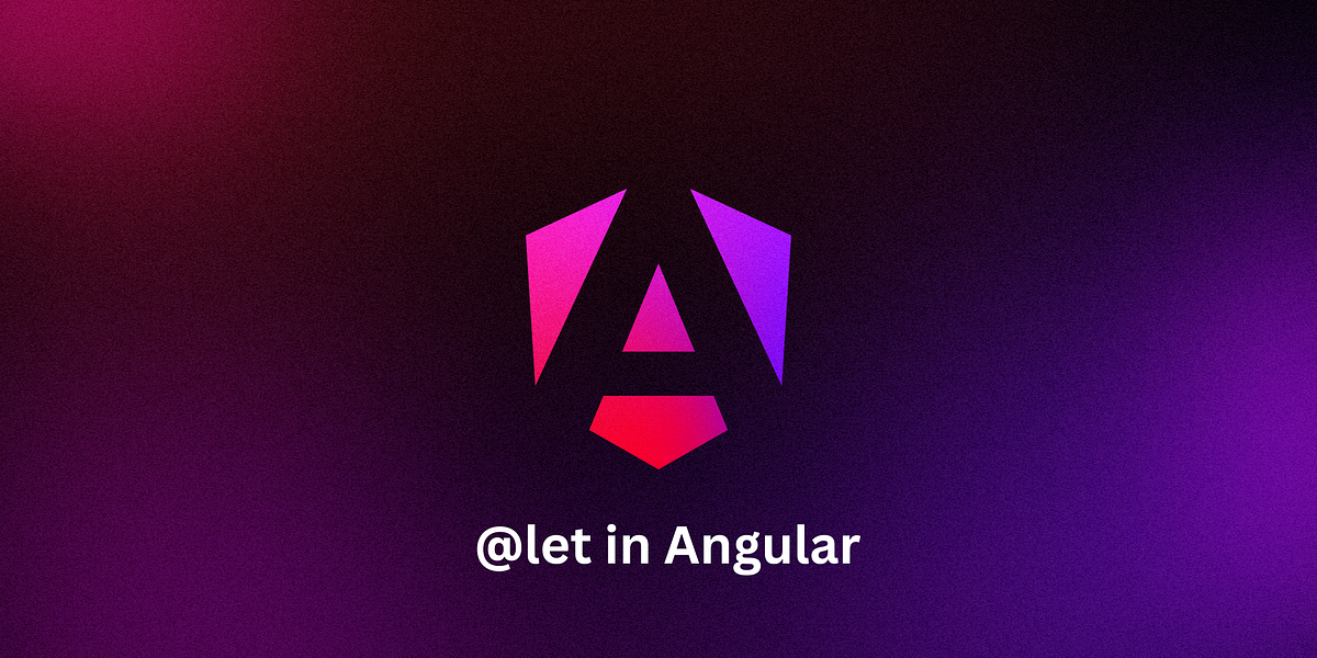 My Take on Angular’s @let Directive: Why It’s Useful, How It Works, and What to Watch Out For ...