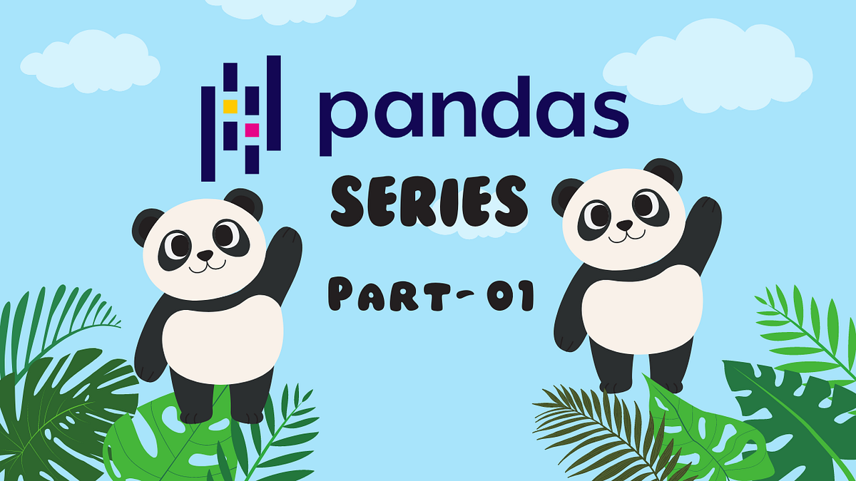 Pandas Series: From Novice to Professional— Part 01 | by Syed Hamed Raza | Dev Genius