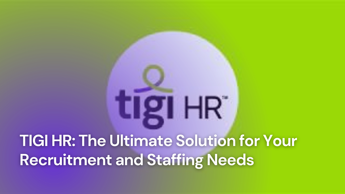 TIGI HR: The Ultimate Solution for Your Recruitment and Staffing Needs ...