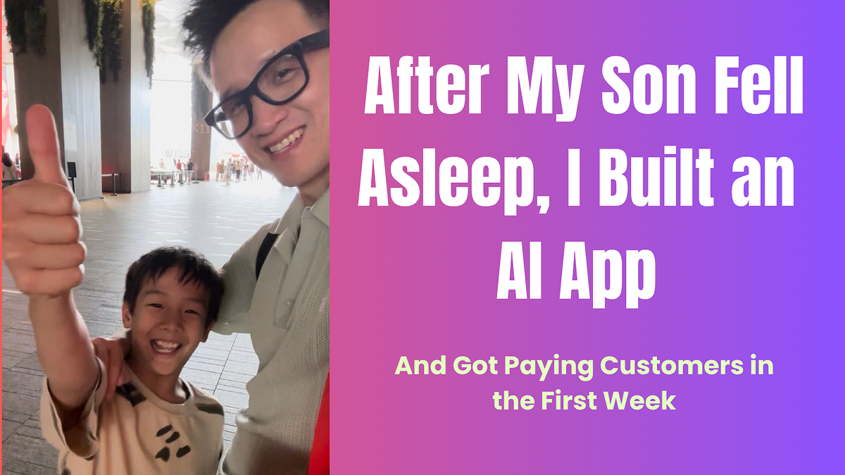 After My Son Fell Asleep, I Built an AI App and Got Paying Customers in ...