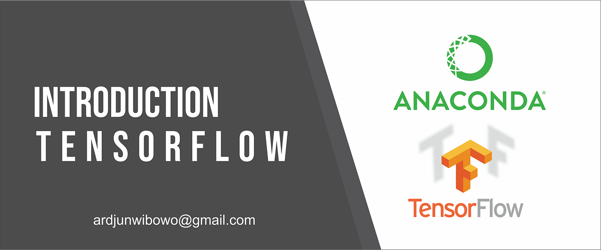 Tensorflow Introduction. TensorFlow CPU and Anaconda… | by ARDJUN WIBOWO - | Medium