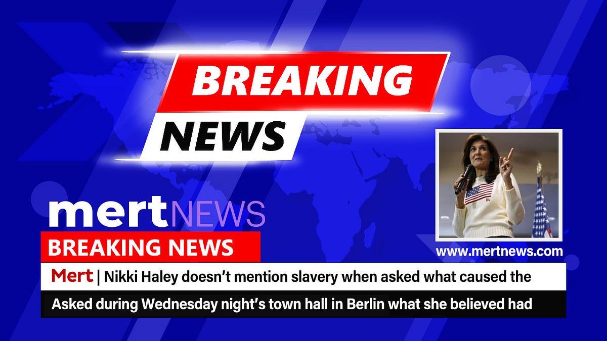 Mert News-Nikki Haley doesn’t mention slavery when asked what caused ...