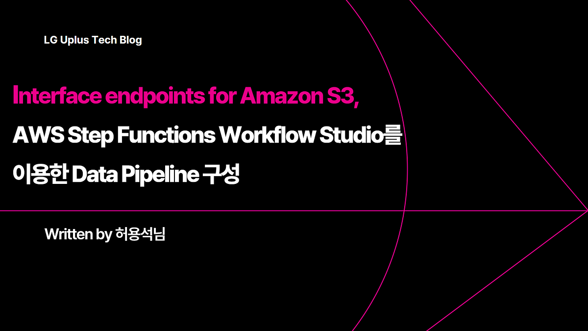 Interface endpoints for Amazon S3, AWS Step Functions Workflow Studio를 이용한 Data Pipeline 구성 | by ...