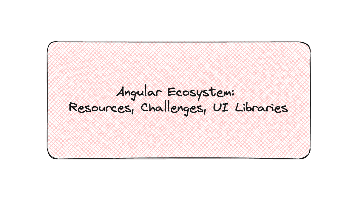 Angular Ecosystem: Resources, Challenges, UI Libraries | by Mansur ...