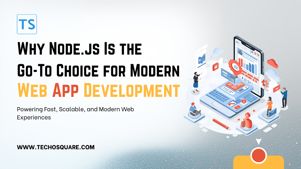 Why Node.js Is the Go-To Choice for Modern Web App Development | by Techosquare | Dec, 2025 | Medium