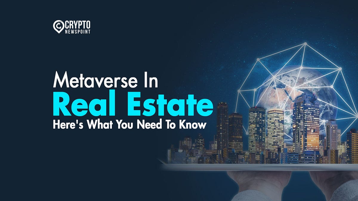 Metaverse In Real Estate: Here’s What You Need To Know | by Ishita Bora ...