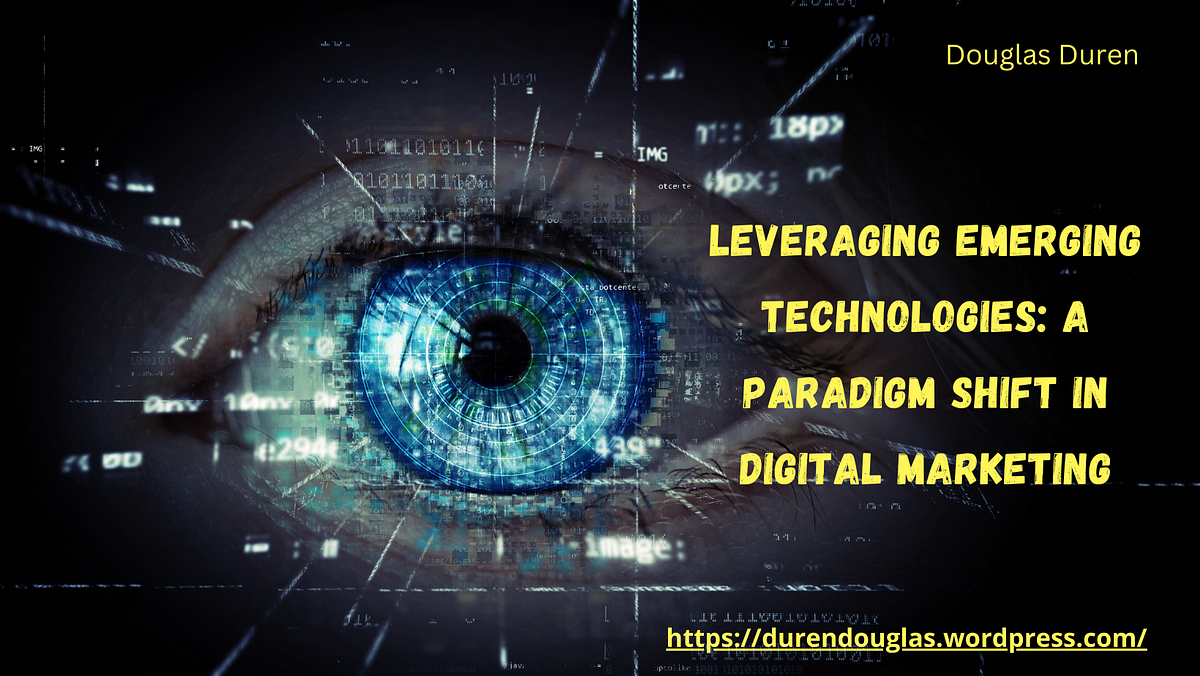 Leveraging Emerging Technologies — A Paradigm Shift in Digital ...