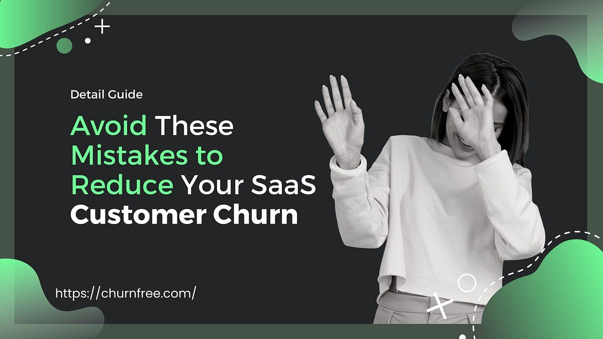 Avoid These Mistakes to Reduce Your SaaS Customer Churn | by Lanette R ...