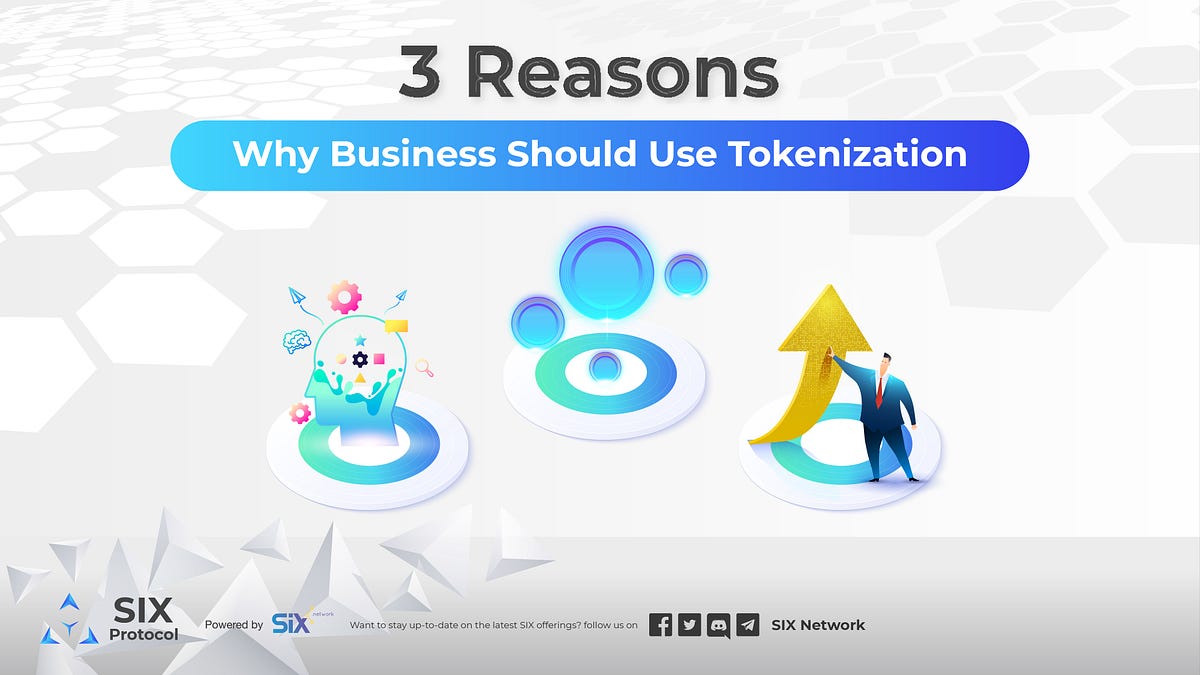 3 Reasons Why Business Should Use Tokenization | by SIX Network | Medium