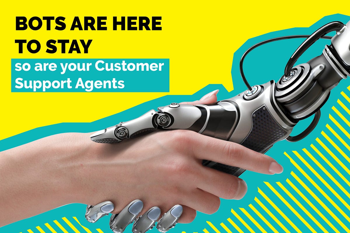 Bots Are Here To Stay — So Are Your Support Agents | by Devashish Datt ...