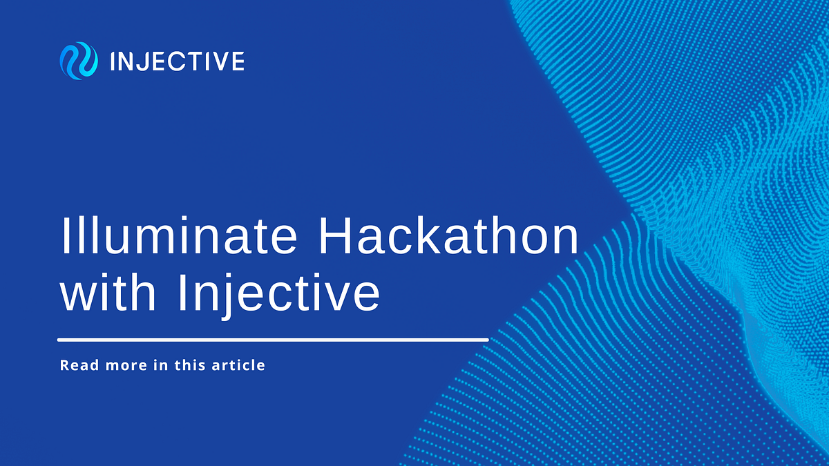 Illuminate Hackathon with Injective | by Crypto_Hunter | Oct, 2023 | Medium