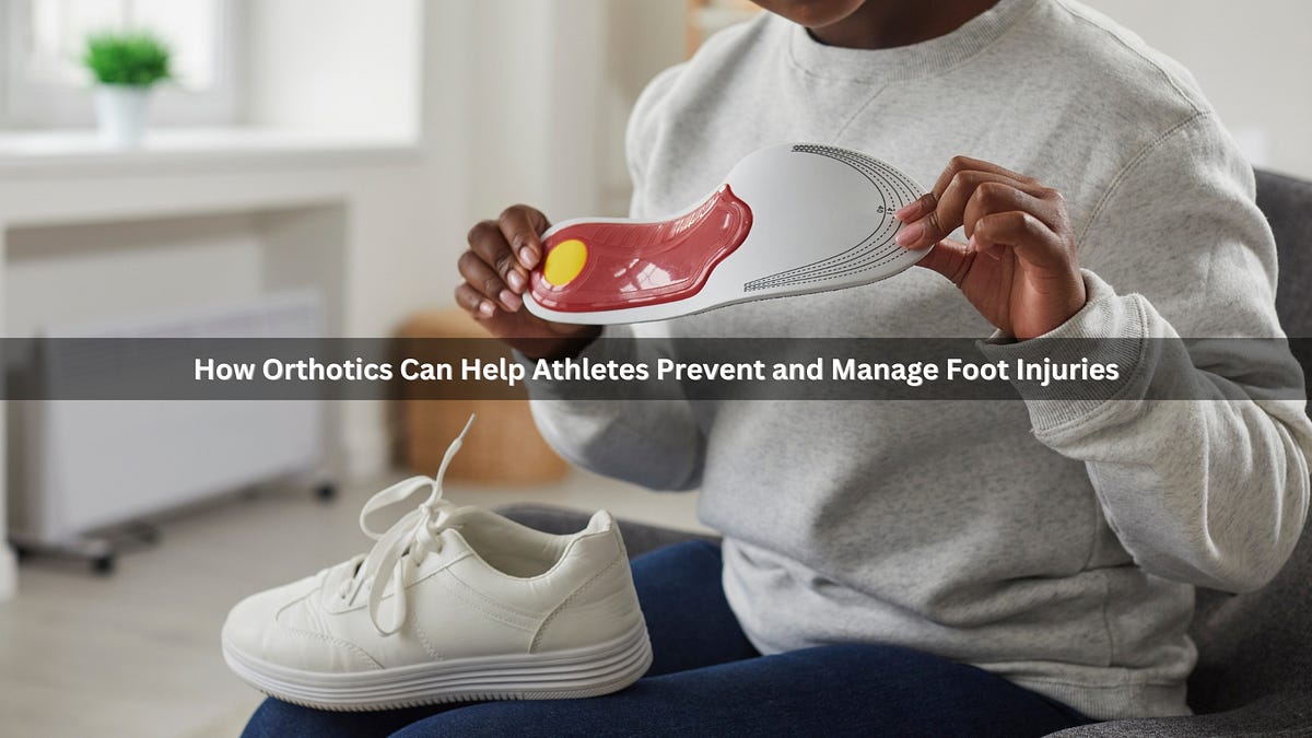 How Orthotics Can Help Athletes Prevent and Manage Foot Injuries | by ...