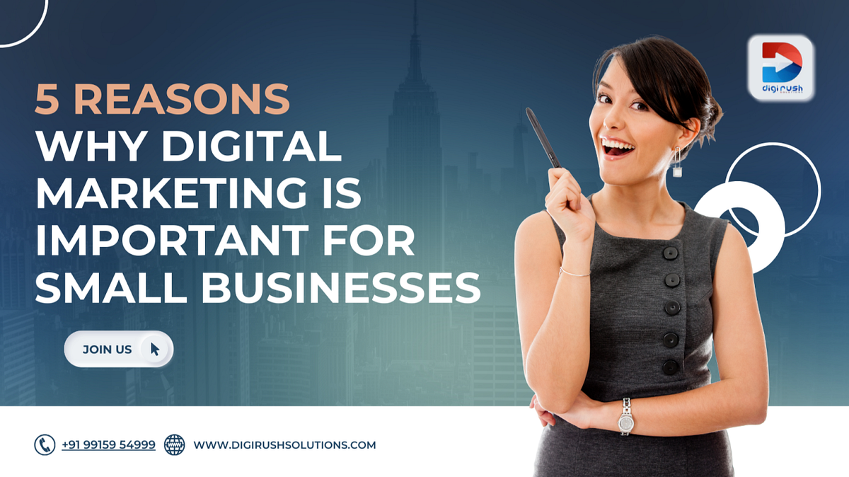 5 reasons why digital marketing is important for small businesses | by DigiRush Solutions | Sep ...