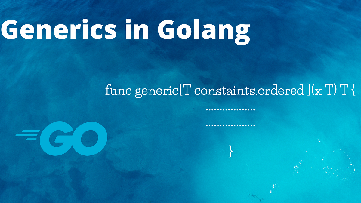 Generics in Golang. most requested feature in language | by Damitha ...