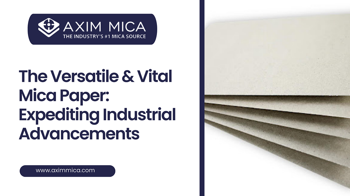 The Versatile & Vital Mica Paper: Expediting Industrial Advancements ...